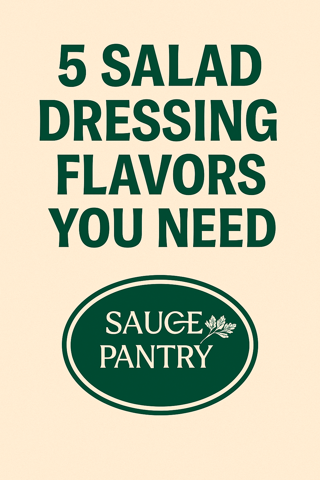 5 Salad Dressing Flavors Every Kitchen Needs | Sauce Pantry
